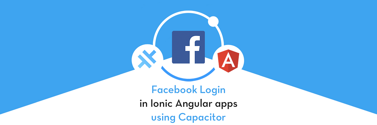 Facebook login in Capacitor apps with Ionic Angular | by Abhijeet ...