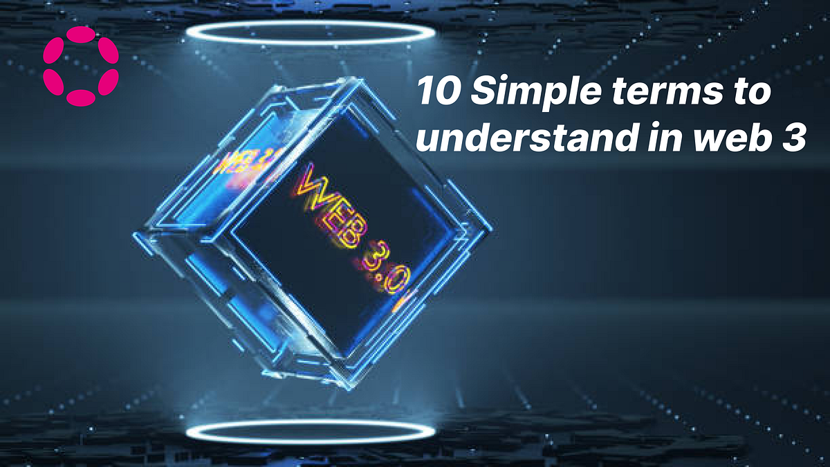 10 Simple terms on web 3. When I first started my journey into… | by ...