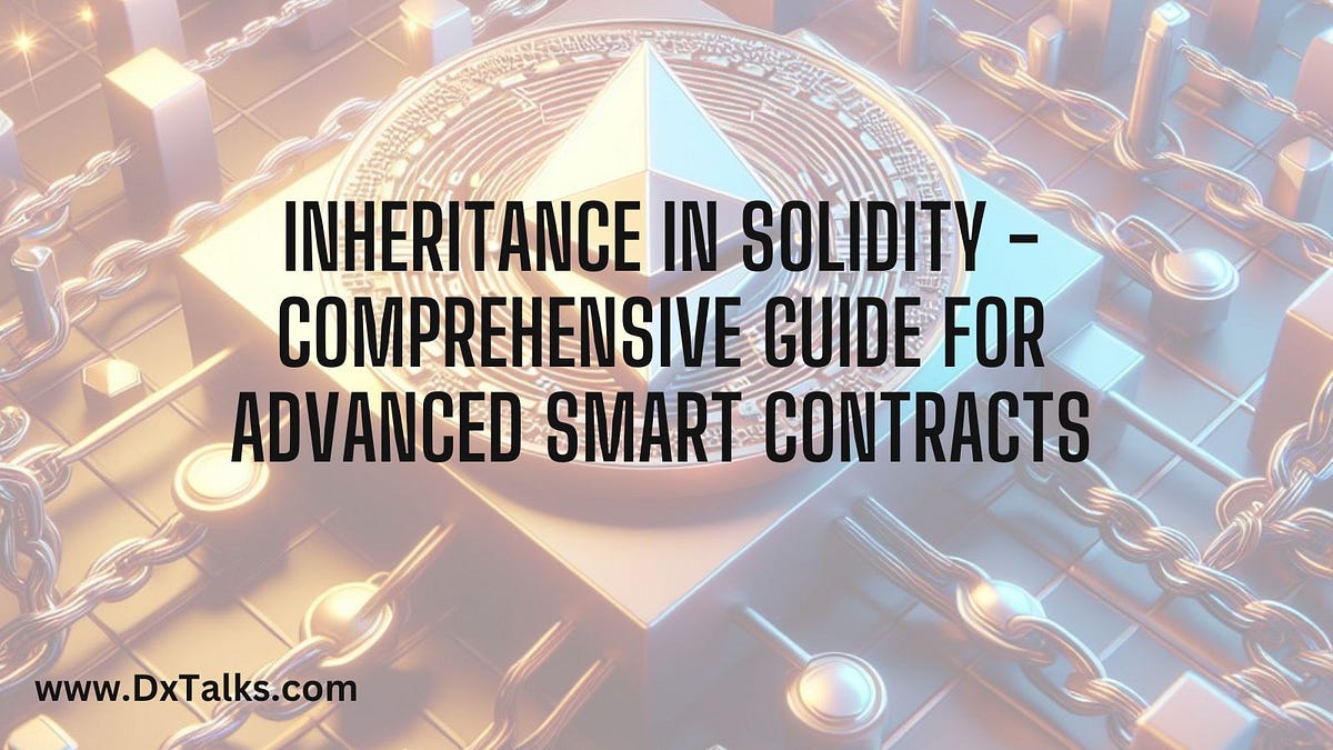 Inheritance In Solidity — Comprehensive Guide For Advanced Smart Contracts By Cryptotalks 7338