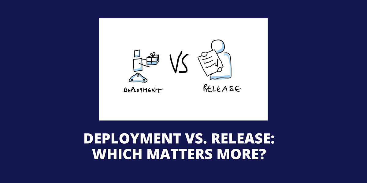 Deployment vs. Release: Which Matters More? | by Tushar Arora | Mar, 2025 | Medium