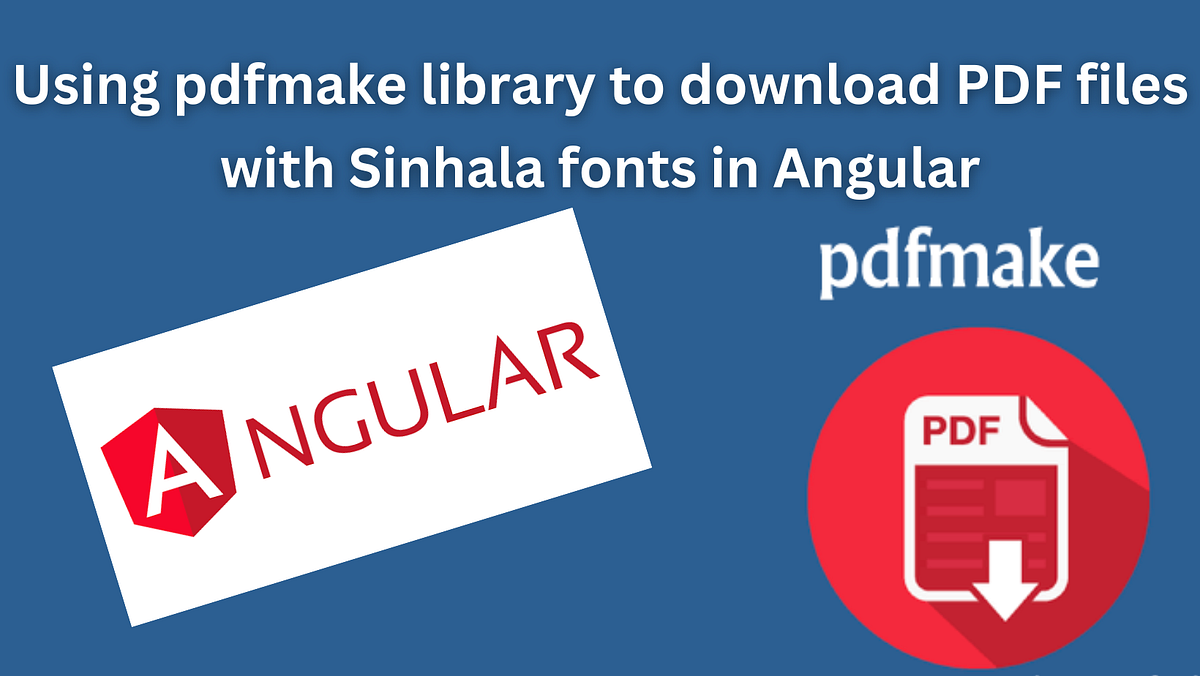 Adding the “pdfmake” Library with Sinhala fonts to the Angular project ...
