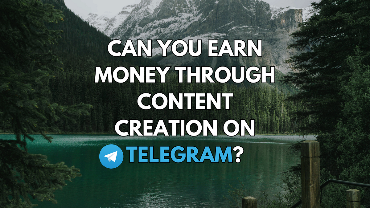 Can you earn money through content creation on Telegram? | by Prashant ...