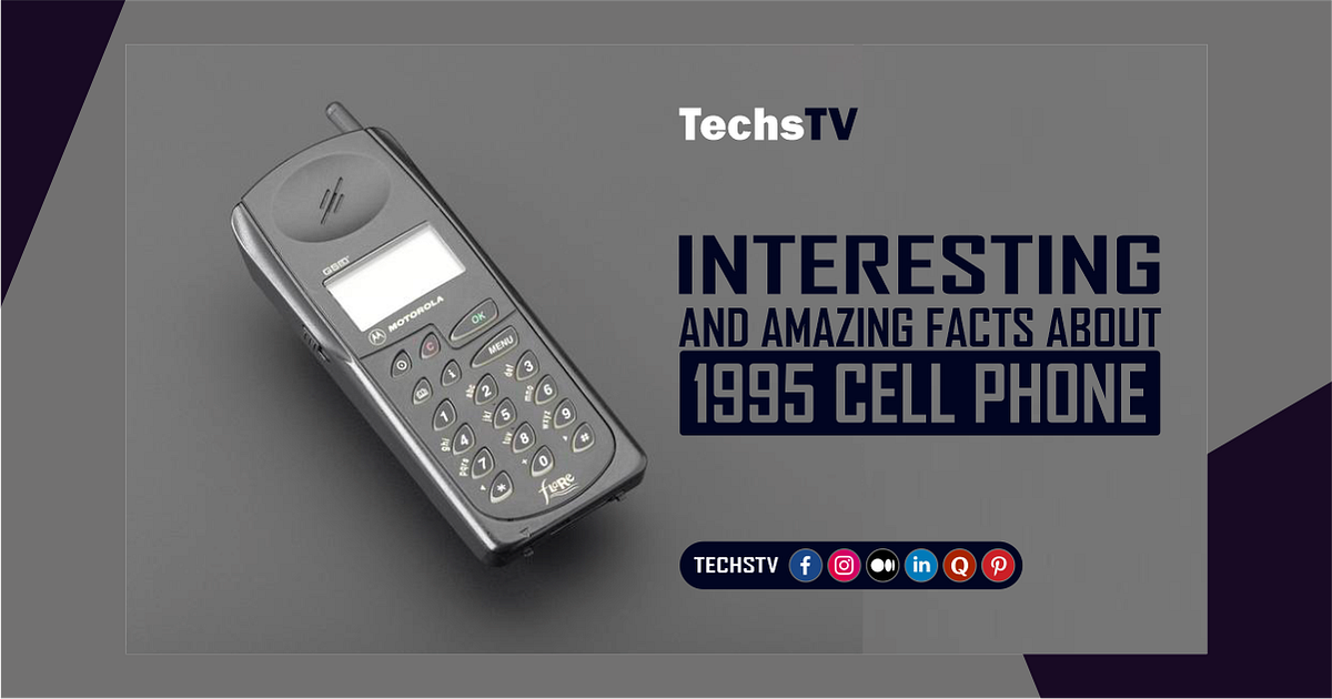 Interesting And Amazing Facts About 1995 Cell Phone - TechsTV - Medium