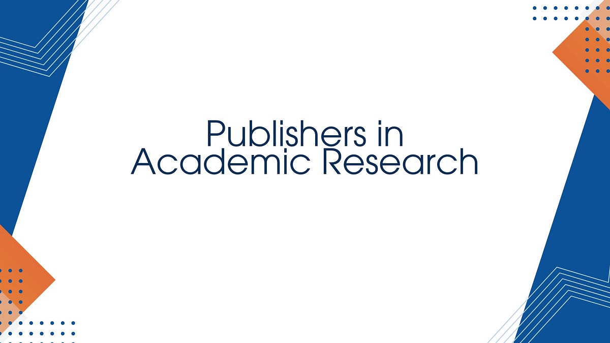 The Role of Publishers in Academic Research: A Perspective from ...