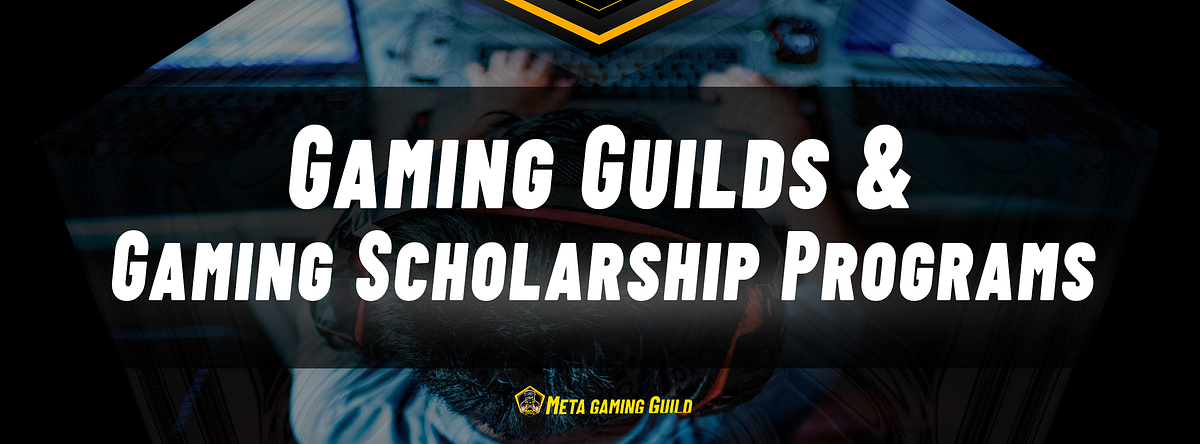 Gaming Guilds and Gaming Scholarship Programs | by MetaGaming Guild ...