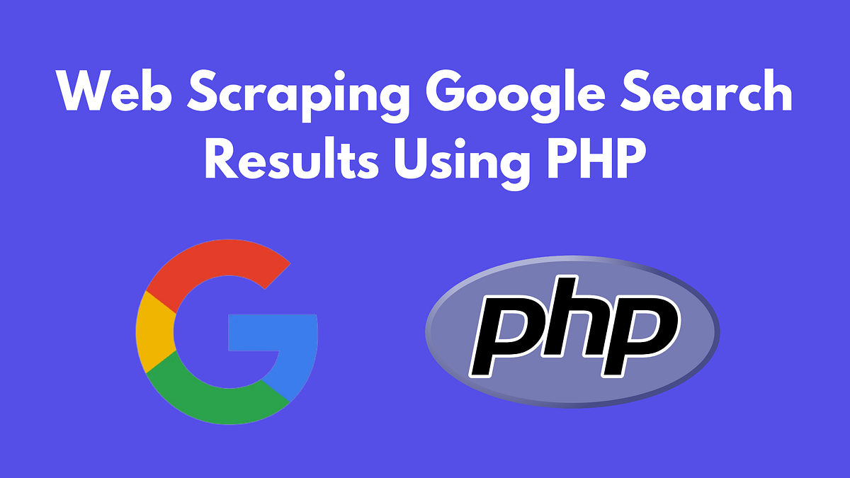 Web Scraping Google Search Results Using PHP | by Darshan Khandelwal ...
