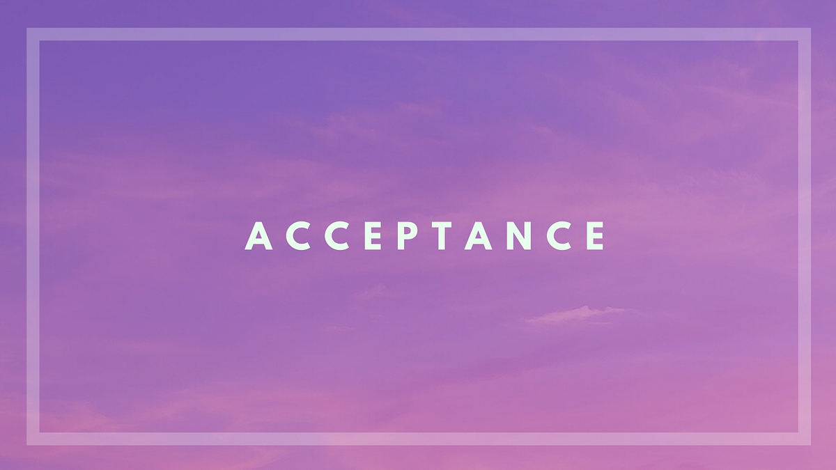 Radical Acceptance: How To Accept The Good, The Bad, And The Ugly | by ...