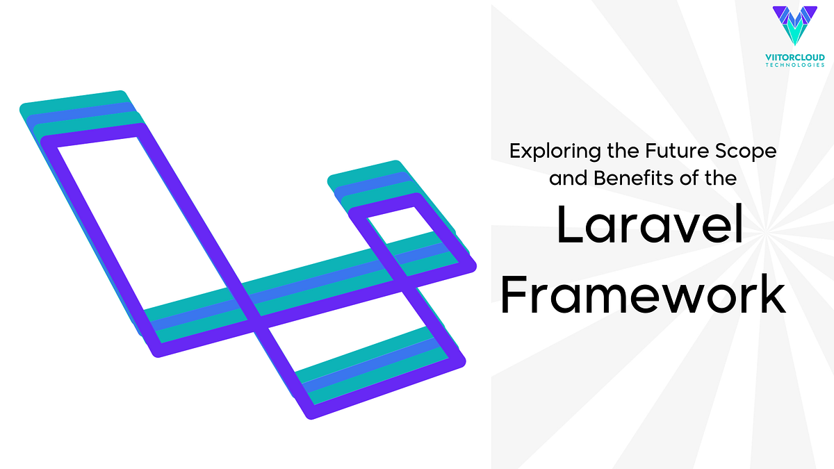 Exploring the Future Scope and Benefits of the Laravel Framework | by ...