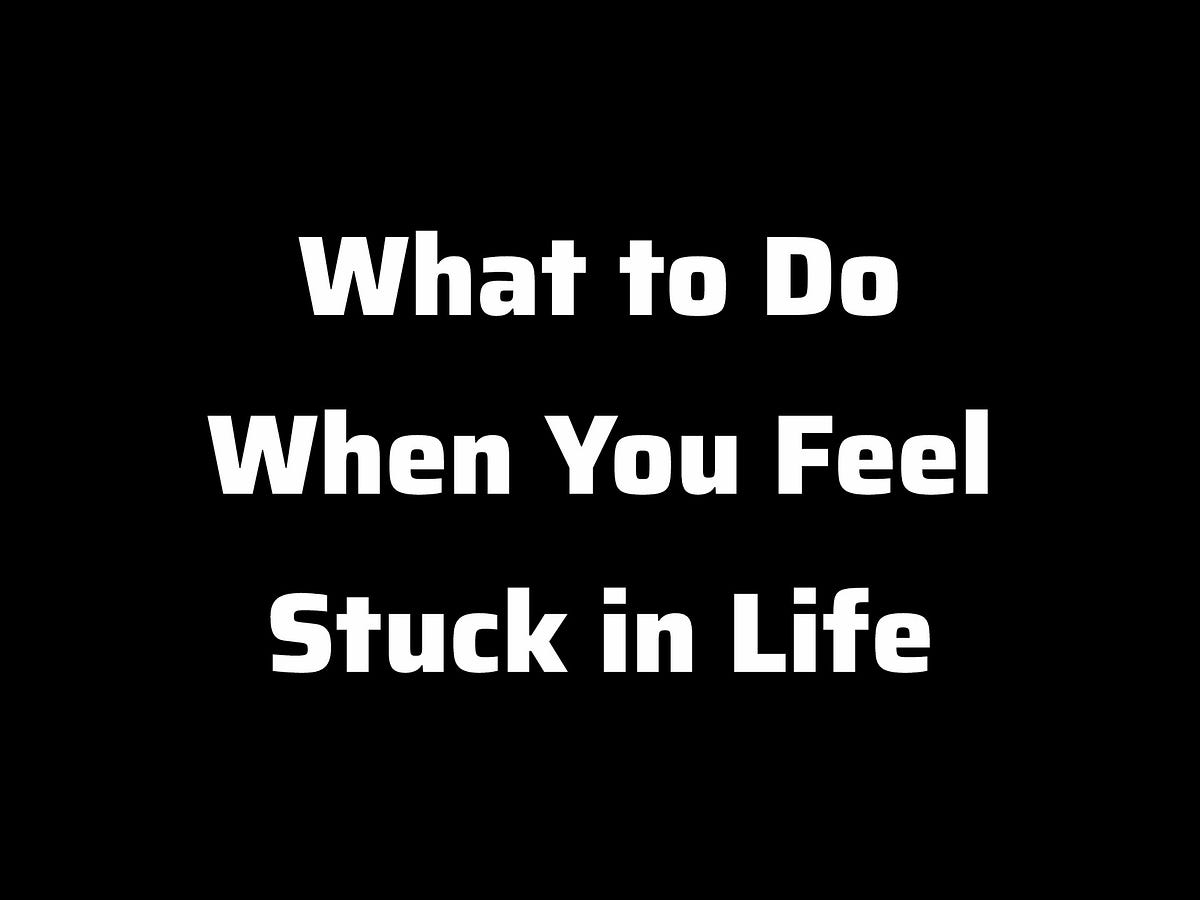 🌪️ What to Do When You Feel Stuck in Life | by Kira Liy | Nov, 2025 ...