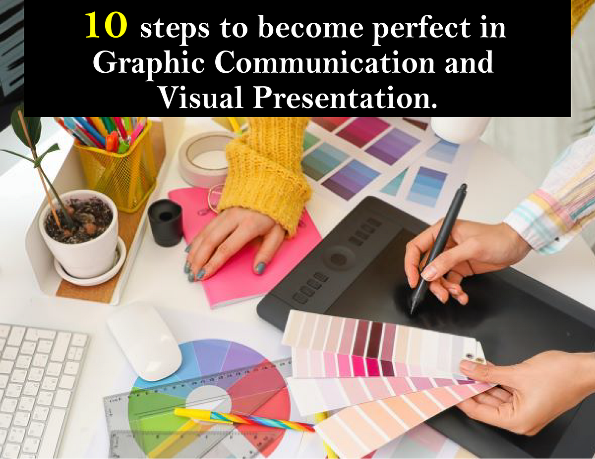 10 steps to become perfect in Graphic Communication and Visual ...