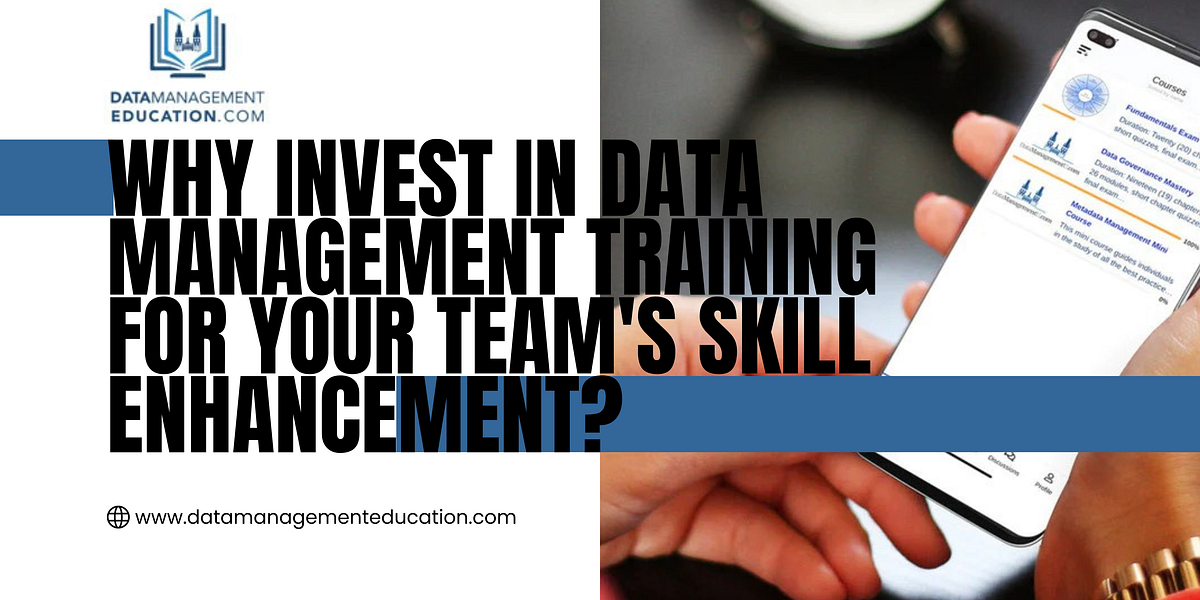 Why Invest in Data Management Training for Your Team’s Skill ...