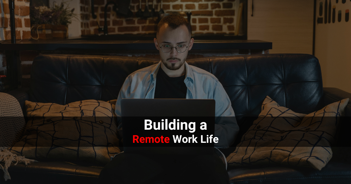 Building a Remote Work Life | Be Open