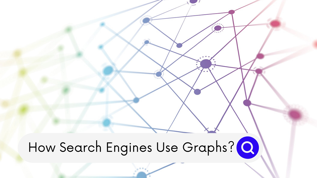 How Search Engines Use Graphs. Graph-based search is a new way of data ...