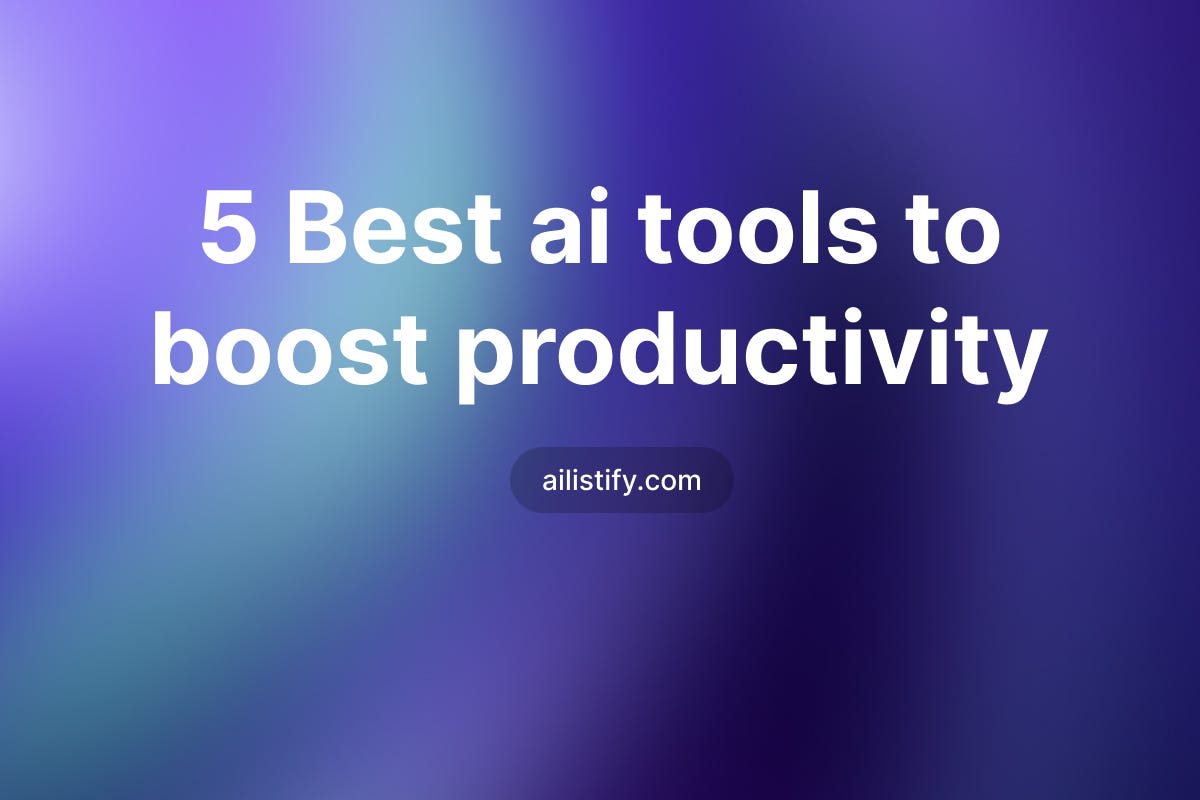 5 Best ai tools to boost productivity | by Ai Listify | Nov, 2023 | Medium