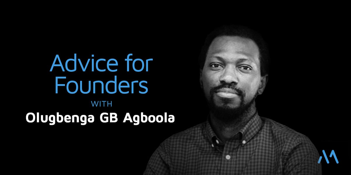 Advice for Founders with Olugbenga GB Agboola | by microtraction ...