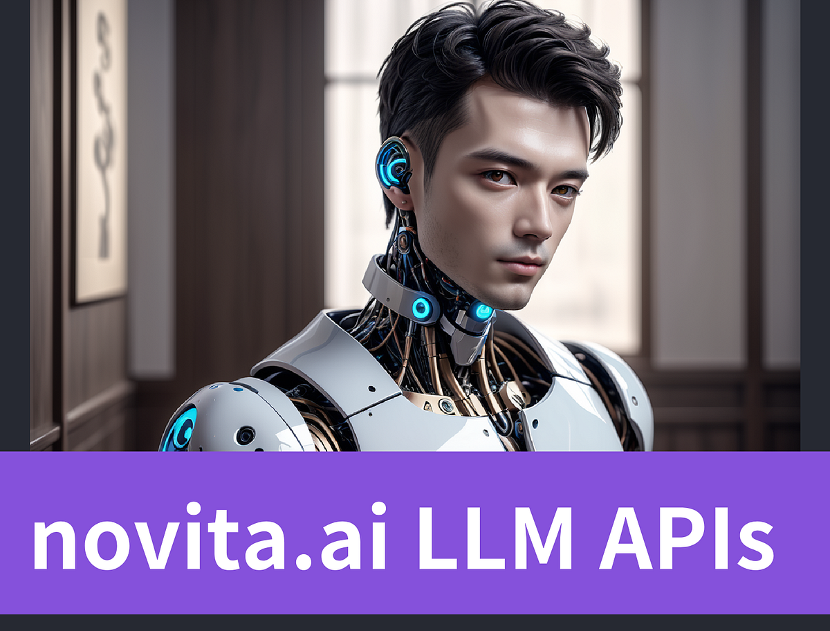 Releasing novita.ai LLM APIs: The Most Cost-effective Interface available | by Novita AI | Medium
