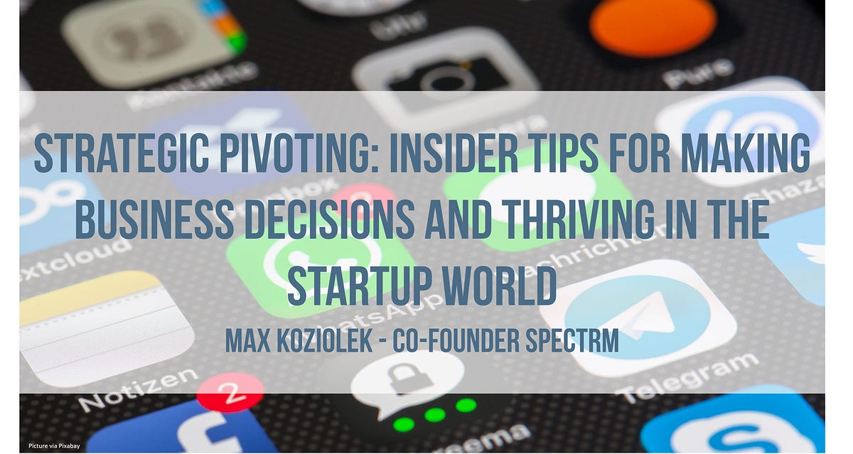 Strategic Pivoting: Insider Tips for Making Business Decisions and ...