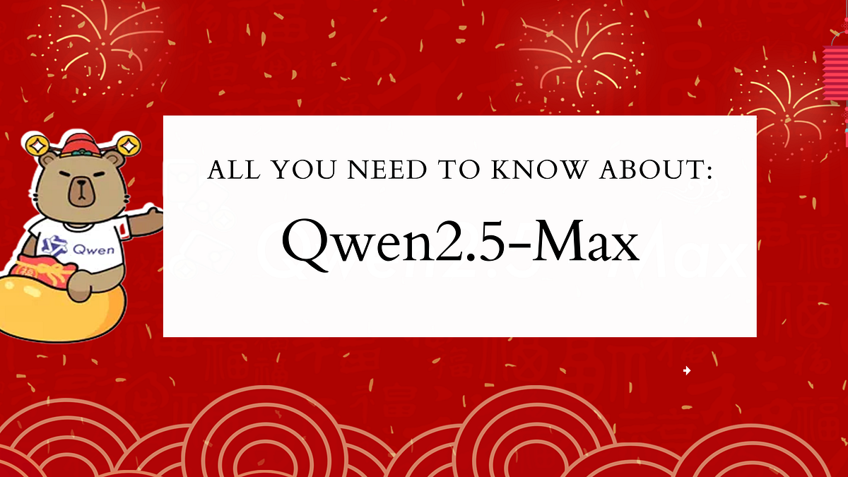 All you Need to know about: Qwen2.5-Max | by Jatin Garg | Medium