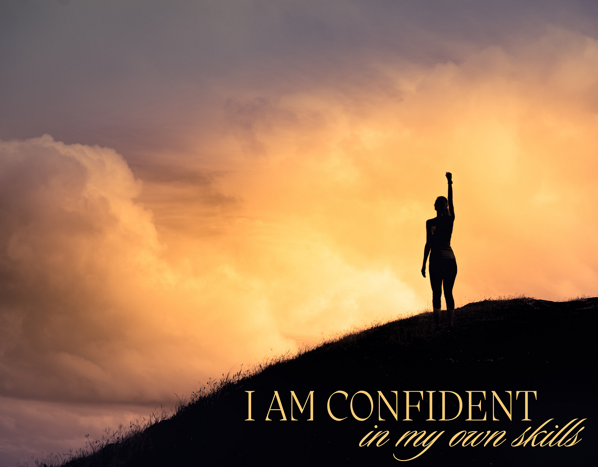 I Am Confident in My Own Skills. Because of this, I can achieve all ...