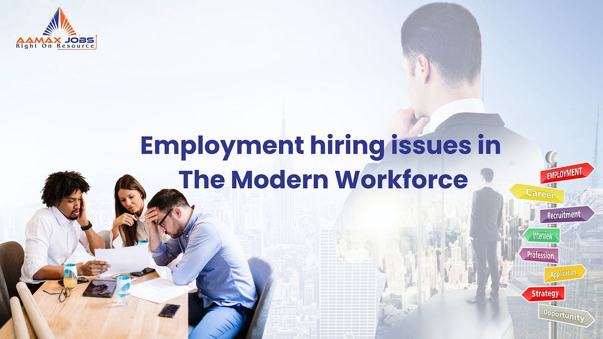 Employment Hiring issues in The Modern Workforce. | by panchakshary ...