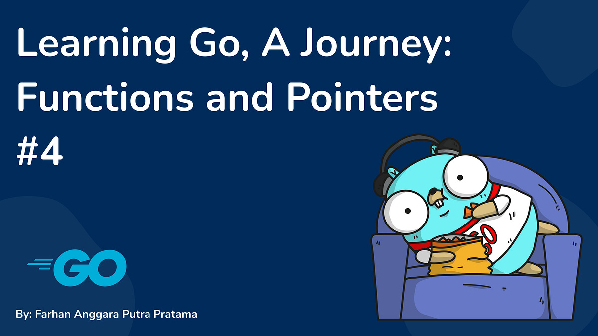 Learning Go, A Journey: Functions and Pointers #4 | by Farhan Pratama | Dev Genius