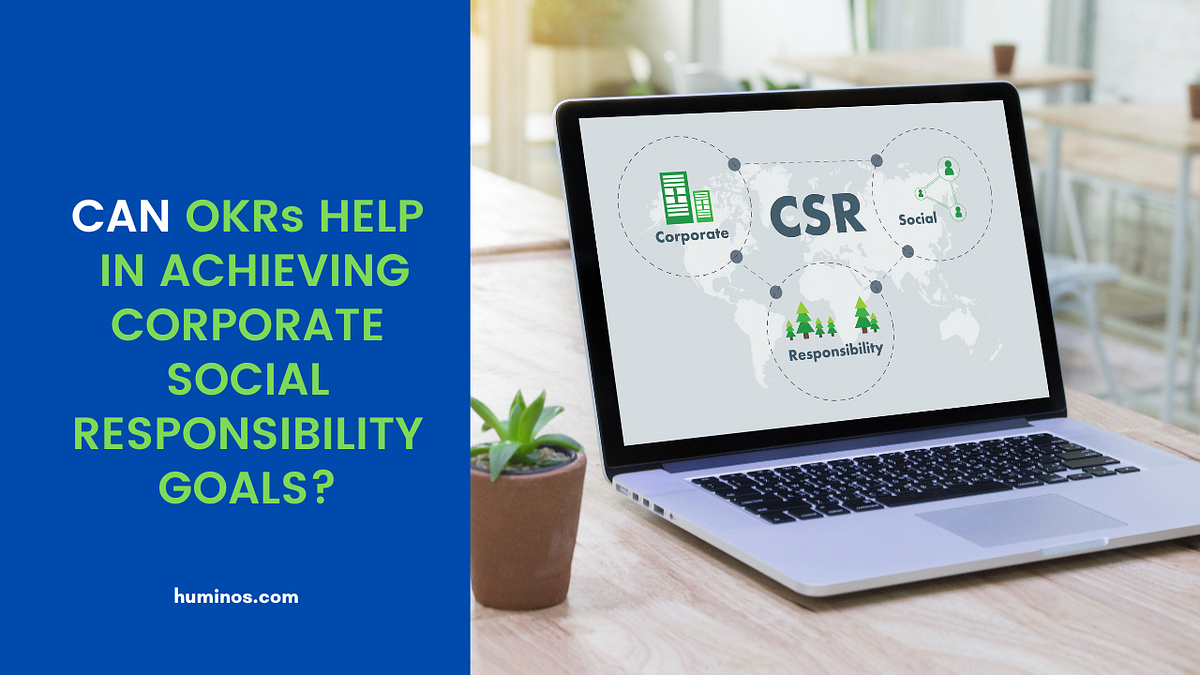 Can OKRs Help in Achieving Corporate Social Responsibility Goals? | by ...