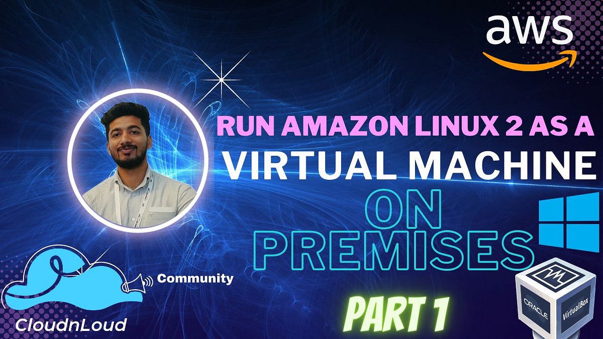 Run Amazon Linux 2 as a virtual machine on-premises | by Fawaz C P | Medium
