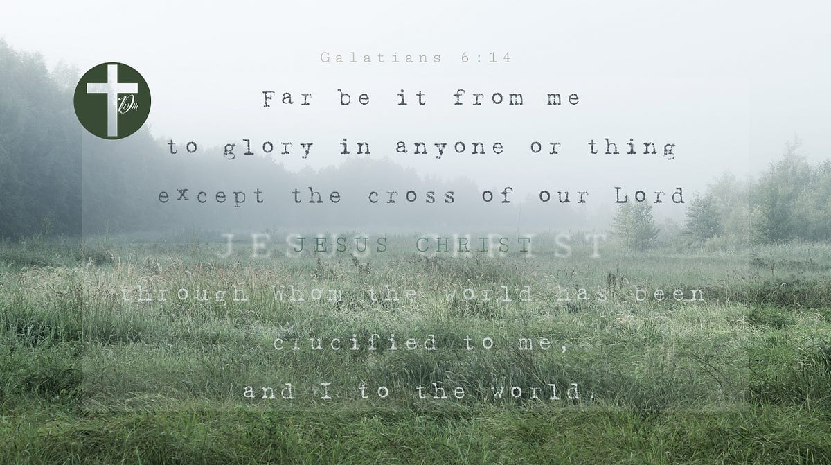 Far Be It From Me. In Galatians 6:14 (AMPC) the Apostle… | by Dawn Dyson Ministries | Medium