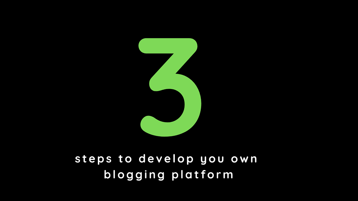 3 steps to develop your custom blogging platform | by shrey vijayvargiya | Nerd For Tech | Medium