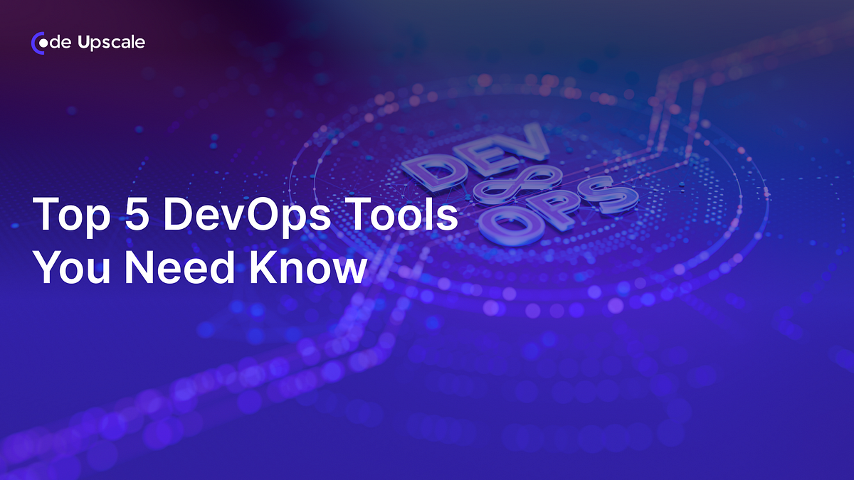 Top 5 DevOps Tools You Need Now. Discover 5 top DevOps tools to automate… | by Code Upscale ...