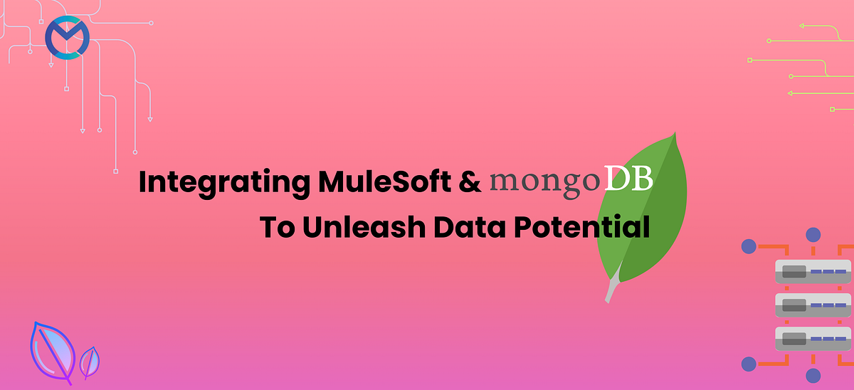 Integrating MuleSoft and MongoDB To Unleash Data Potential | by Yogesh Manikkavasagam | Medium