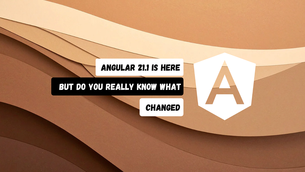 Angular 21.1 Is Here — But Do You Really Know What Changed? | by ...
