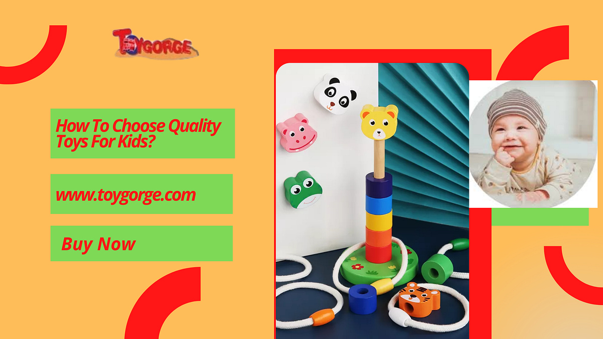How To Choose Quality Toys For Kids? | by ToyGorge | Medium