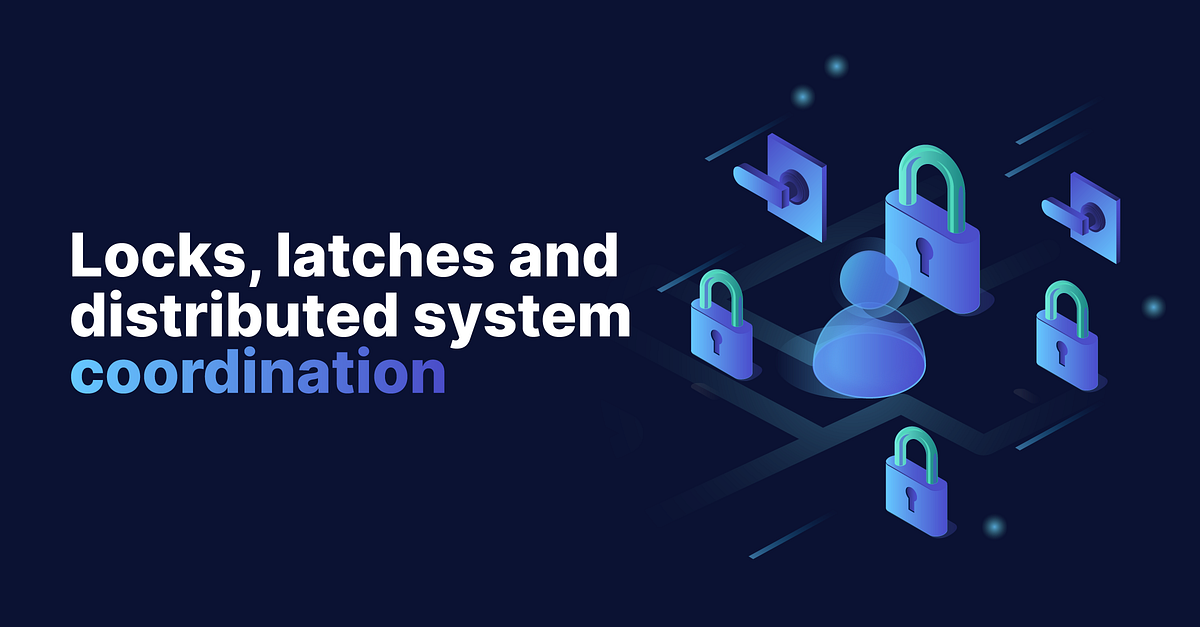 Locks, latches & distributed system coordination | by Adam Furmanek ...