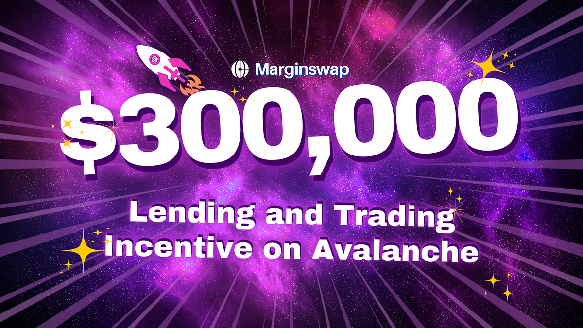 Marginswap $300k Lending and Trading Incentive on Avalanche | by marginswap | marginswap | Medium
