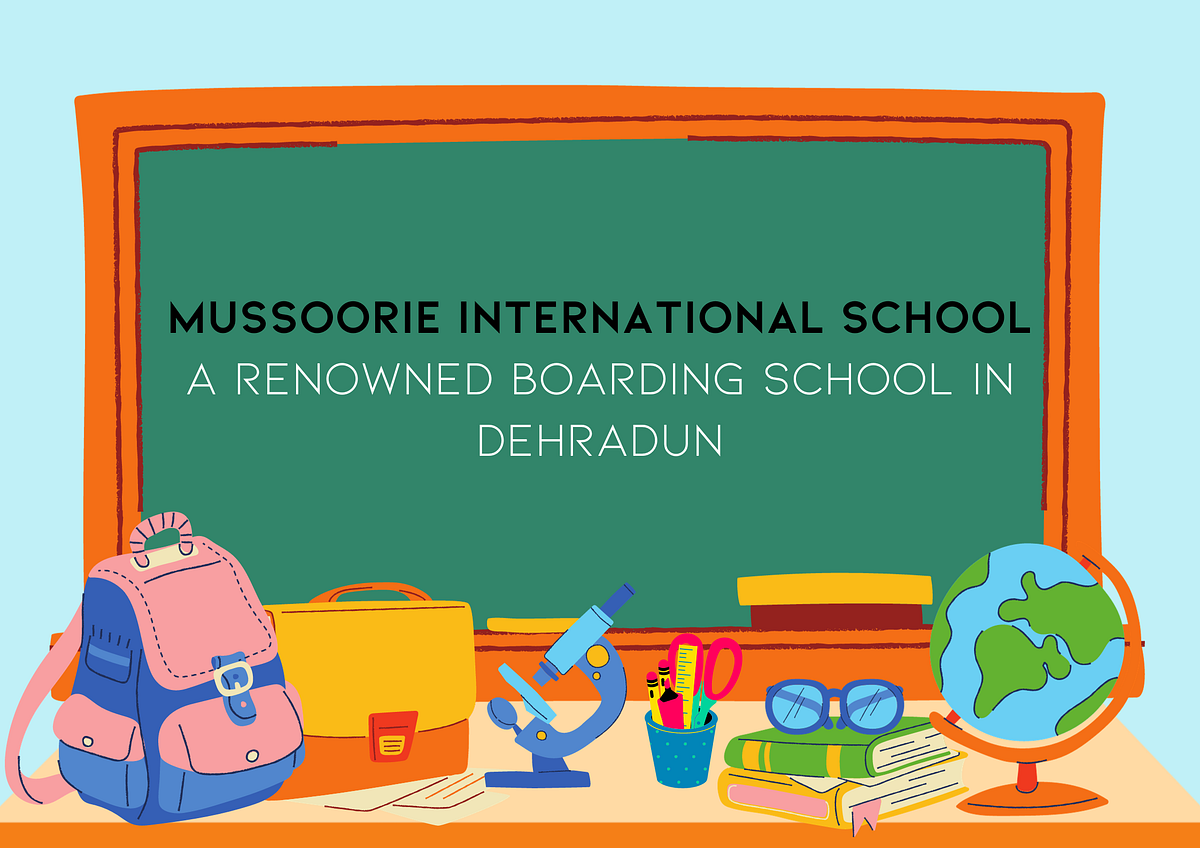 Mussoorie International School: A Renowned Boarding School in Dehradun ...
