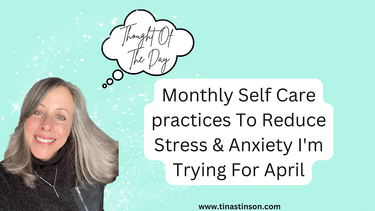 Self Care practices To Reduce Stress & Anxiety For April | by Tina ...