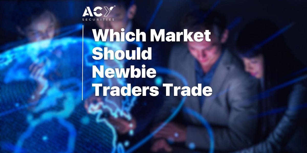 Which Market Should Newbie Traders Trade | by Duncan Cooper - Senior ...
