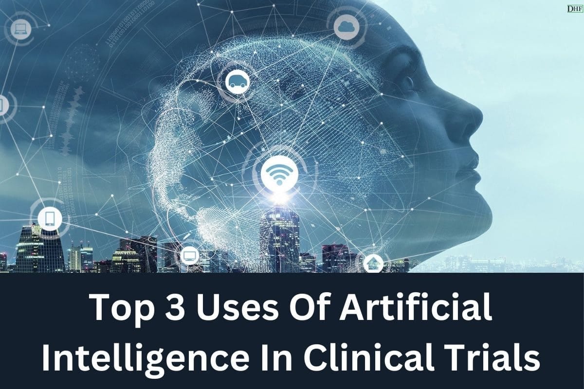 Top 3 Uses Of Artificial Intelligence In Clinical Trials - Dailyhealthcarefacts - Medium