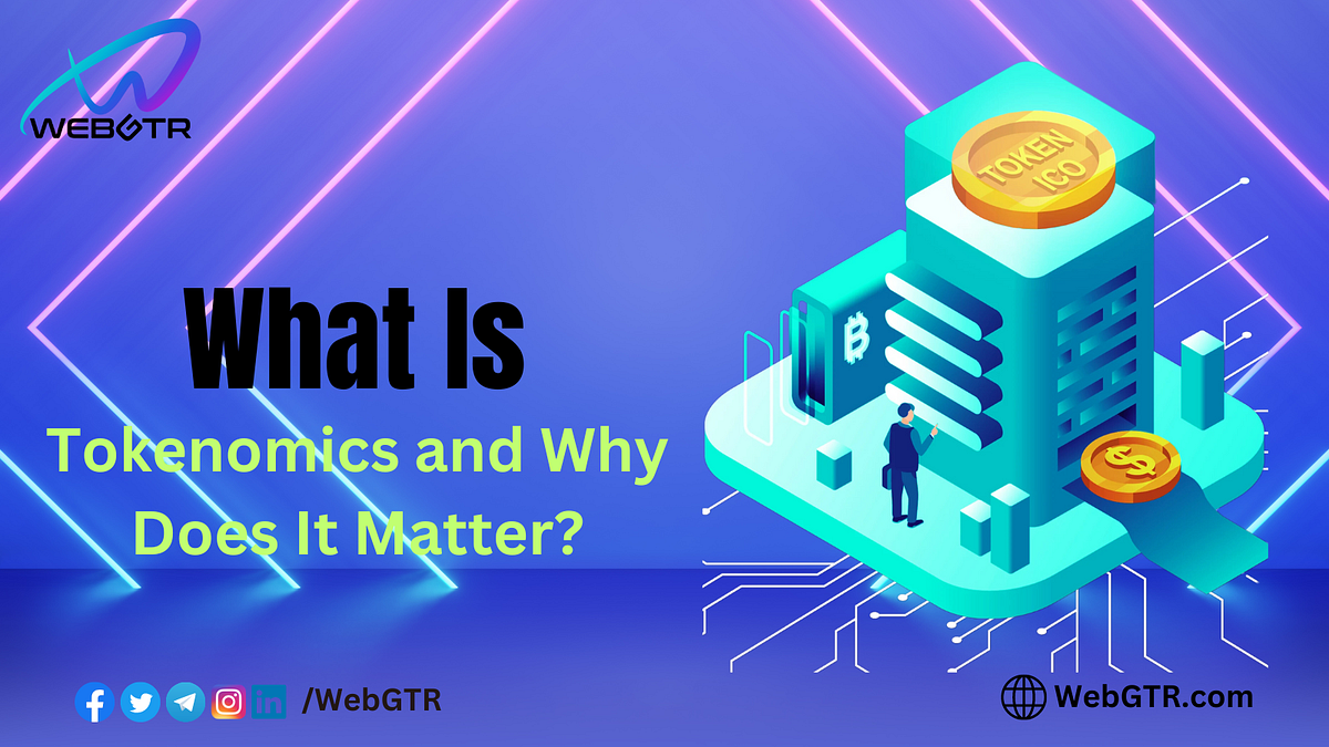 What Is Tokenomics and Why Does It Matter? | by WebGTR | Medium