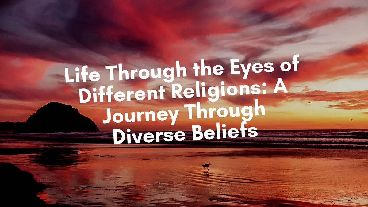 Life Through the Eyes of Different Religions: A Journey Through Diverse ...