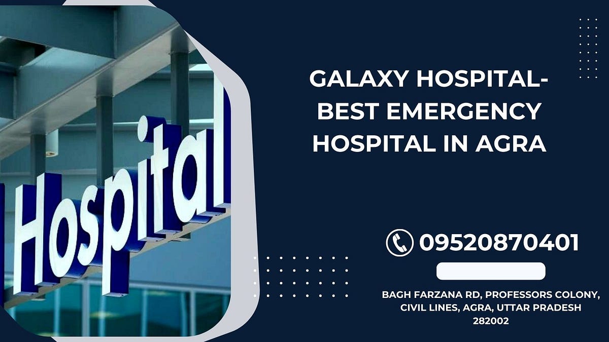 Galaxy Hospital- Best Emergency Hospital In Agra | by Galaxyhospital ...