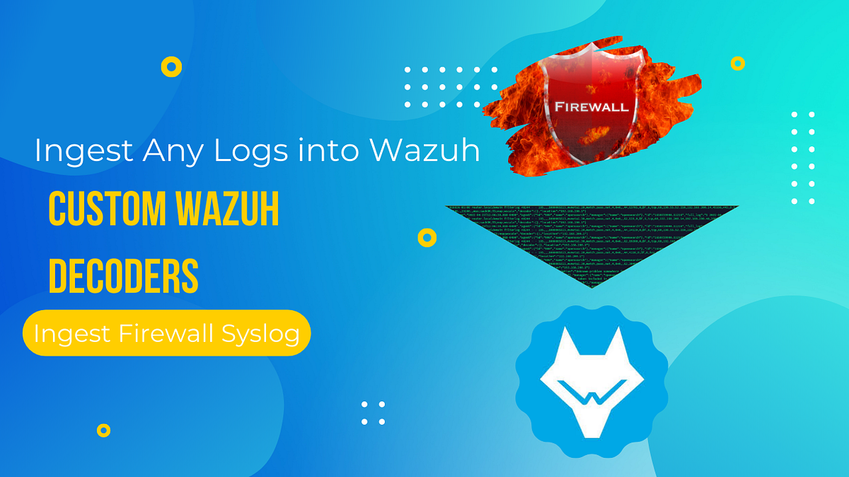 Understanding Wazuh Decoders. Build custom decoders to ingest any… | by ...