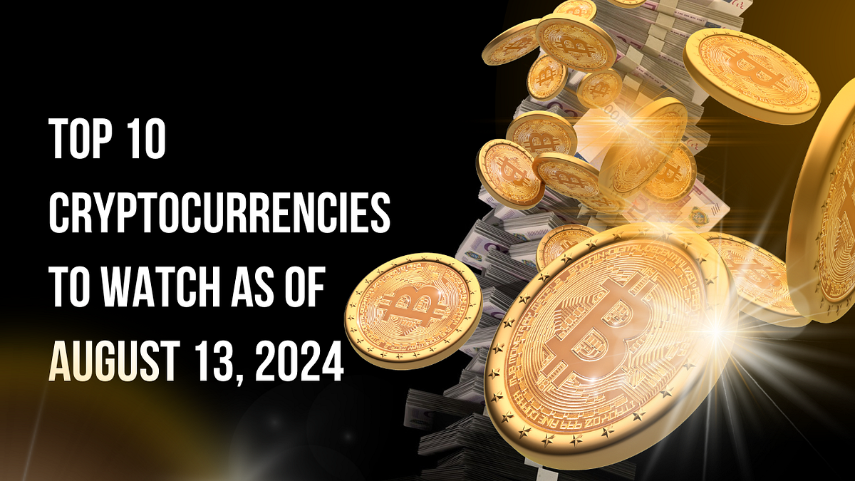 Top 10 Cryptocurrencies as of August 13, 2024 | by A2ZCRYPTO : Exchange ...