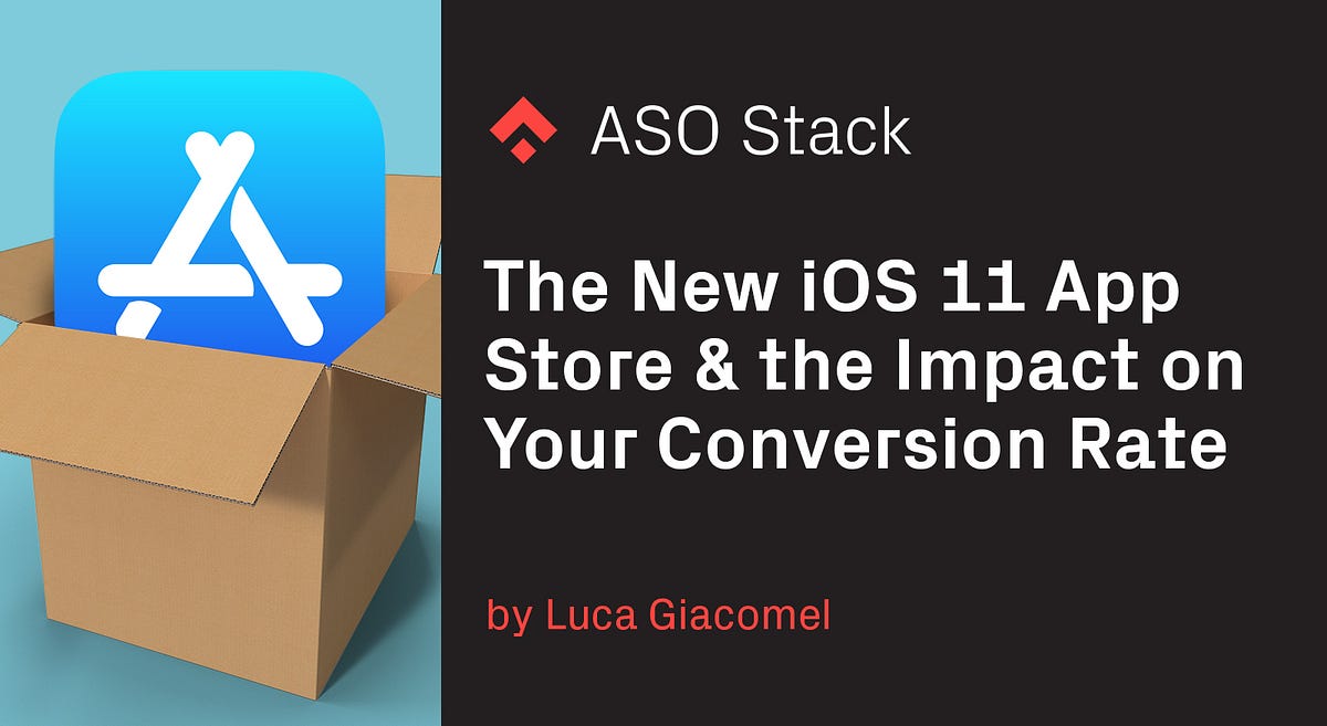 The New iOS 11 App Store & the Impact on Your Conversion Rate | by Luca ...