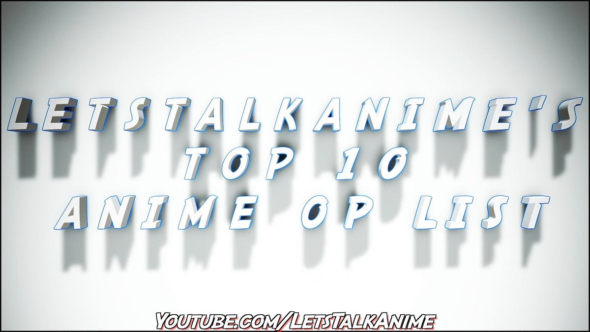 My Top 10 Anime OP List. Catchiness & Depth are key | by LetsTalkAnime ...