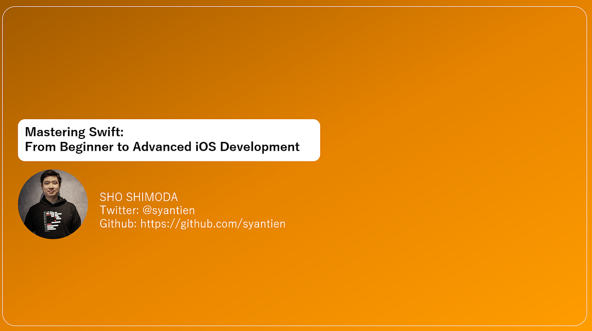 Mastering Swift: From Beginner to Advanced iOS Development | by Sho Shimoda | Medium