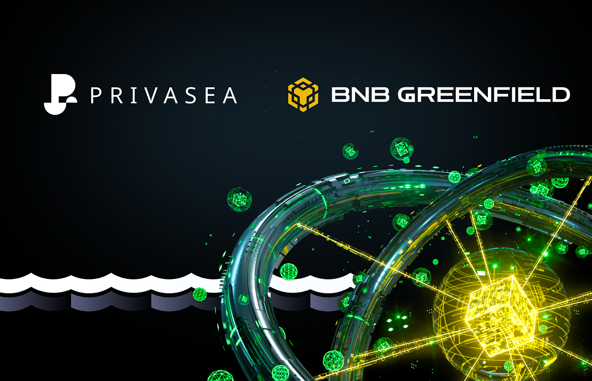 Privasea & BNB Greenfield: Pioneering data privacy in decentralized ...
