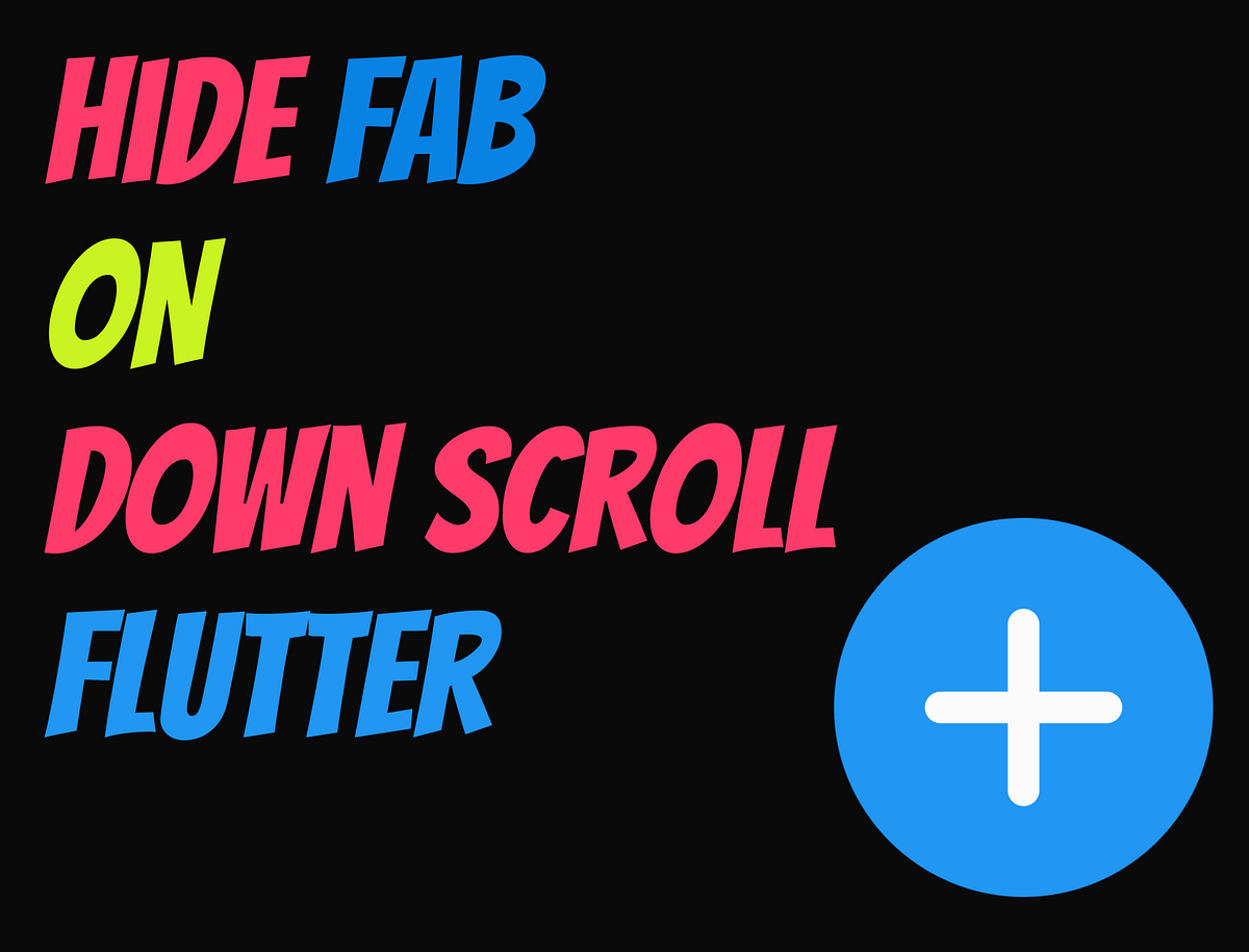 Automatic Show/Hide FAB on scroll in Flutter | by Aakash Pamnani | Medium