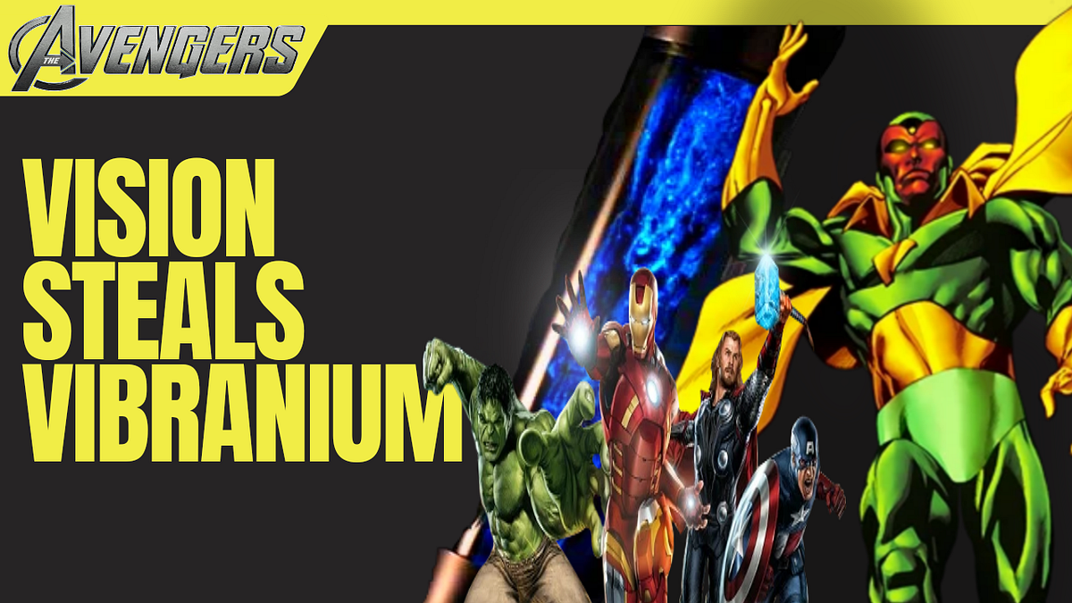 The Vision's Betrayal | Stealing Vibranium from the Avengers | by ...